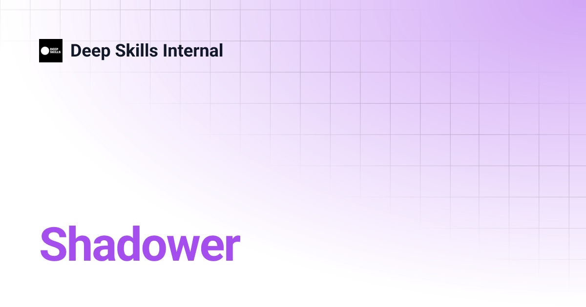 Shadower | Deep Skills Internal